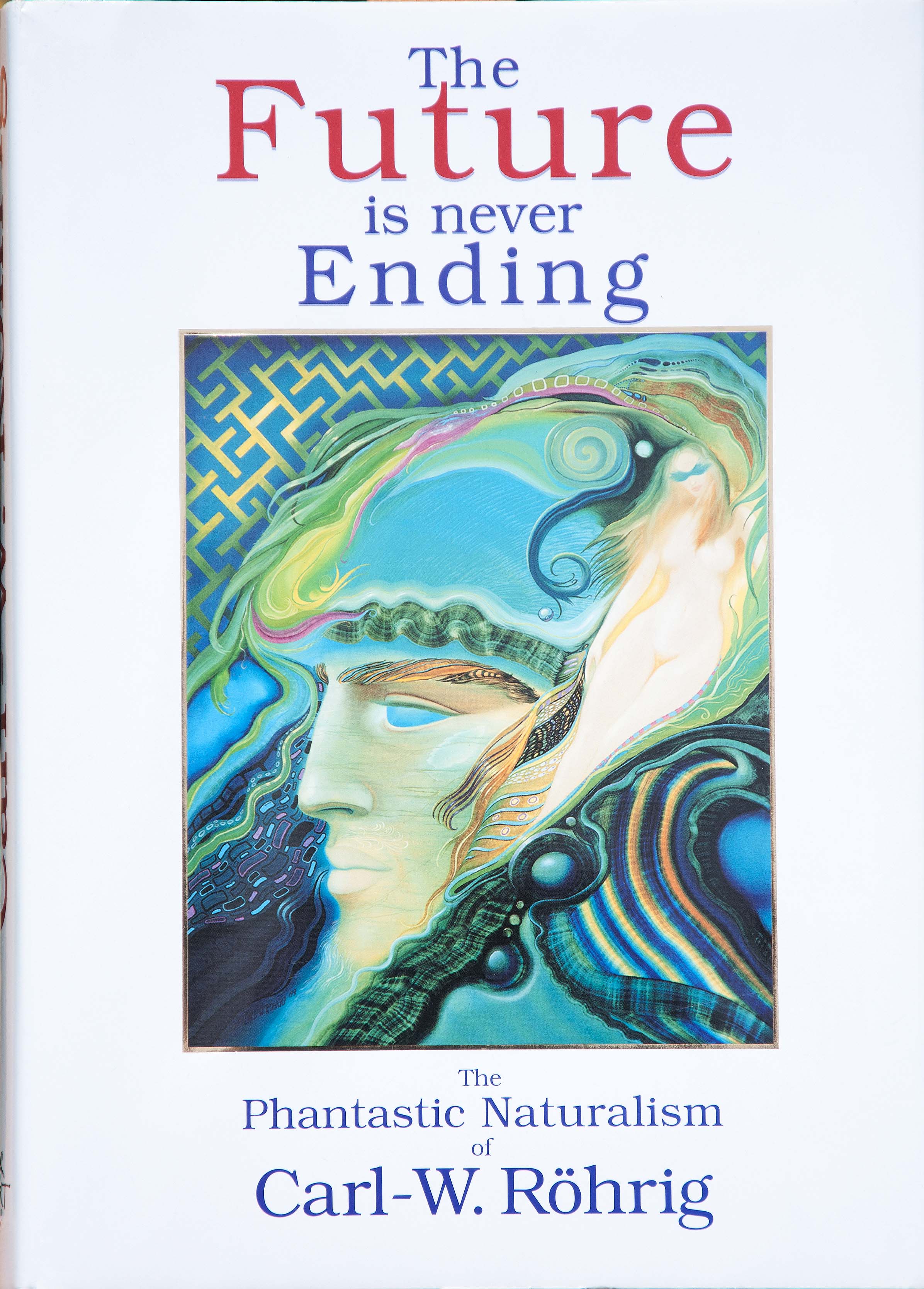 The Future Is Never Ending: The Phantastic Naturalism of Carl-W. Rohrig ...