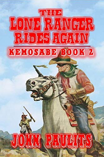 The Lone Ranger Rides Again - Kemosabe Book 2 : A Classic Western ...
