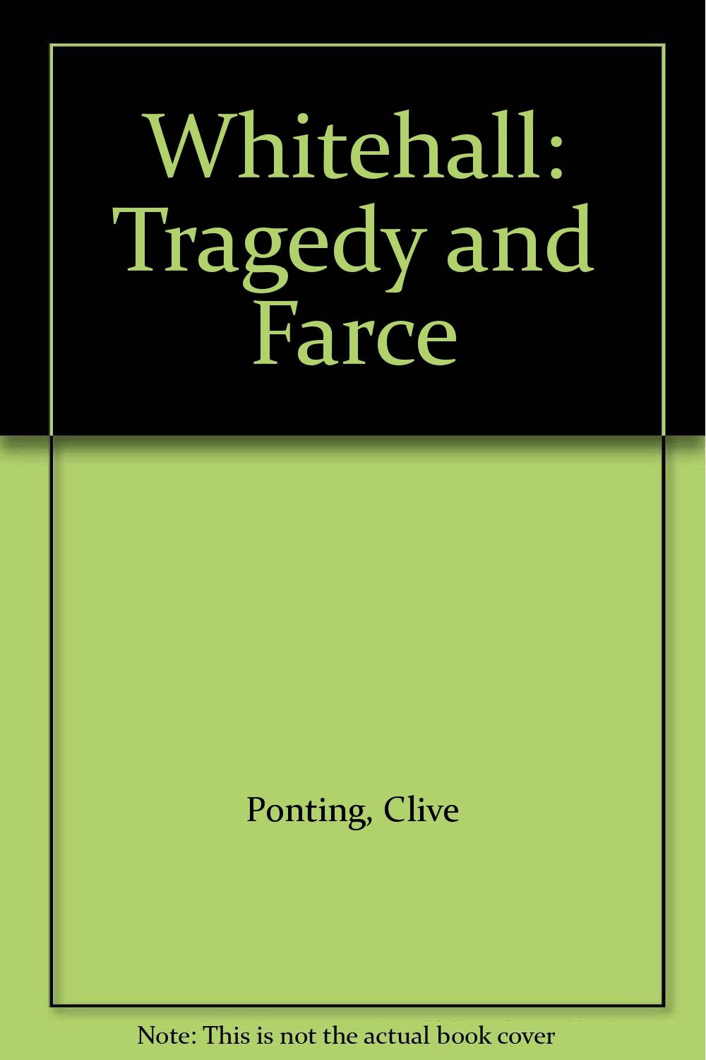 Whitehall: Tragedy and farce by Clive Ponting | Goodreads