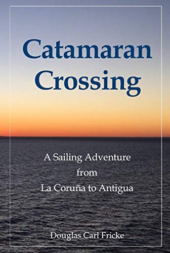 Catamaran Crossing: A Sailing Adventure from La Coruña to Antigua by ...