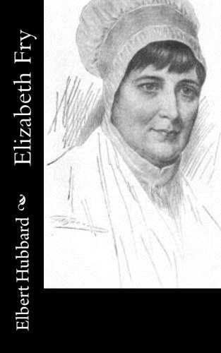 Elizabeth Fry by Elbert Hubbard | Goodreads