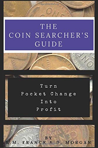 The Coin Searcher's Guide: Turn Your Pocket Change into Profit by Kyle ...