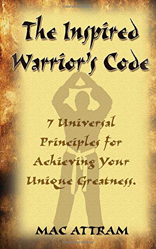 The Inspired Warrior's Code: 7 Universal Principles for Achieving Your ...