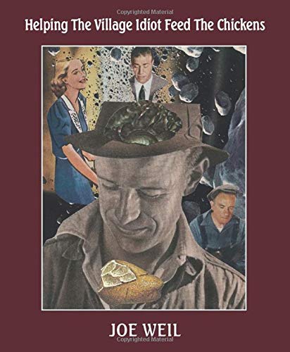 Helping The Village Idiot Feed The Chickens: Poetry by Joe Weil | Goodreads