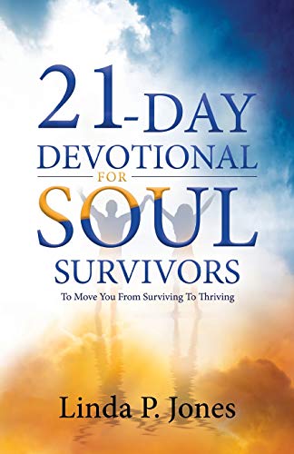 21-Day Devotional for Soul Survivors: To Move You from Surviving to ...