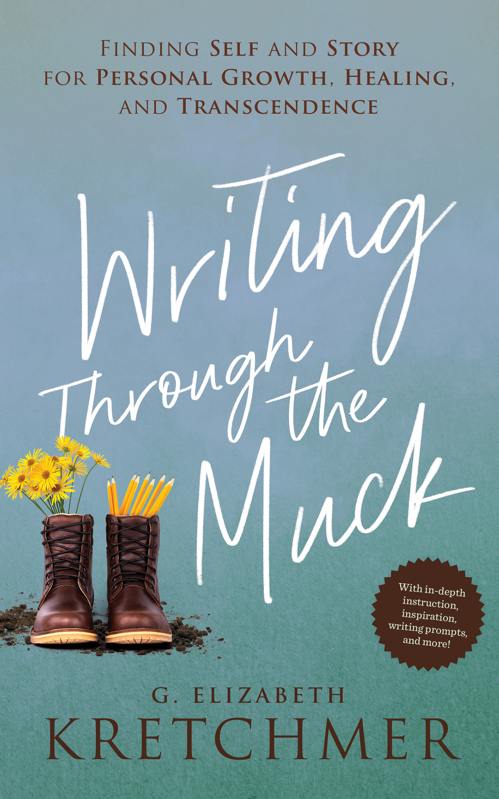 Writing Through the Muck: Finding Self and Story for Personal Growth ...