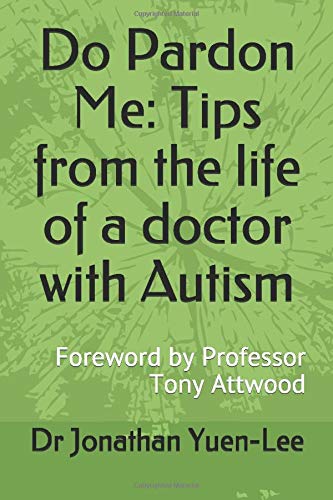 Do Pardon Me: Tips from the life of a doctor with Autism: Foreword by ...