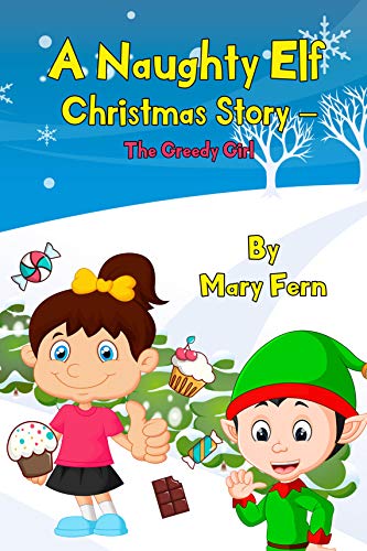 A Naughty Elf Christmas Story - The Greedy Girl: Christmas Bedtime ...