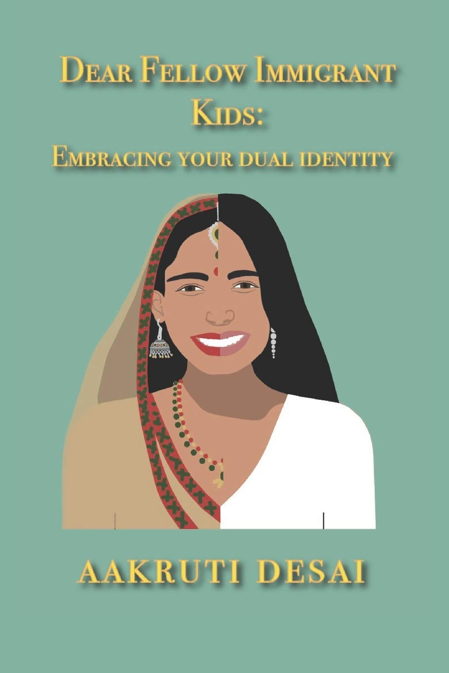 Dear Fellow Immigrant Kids: Embracing Your Dual Identity by Aakruti ...