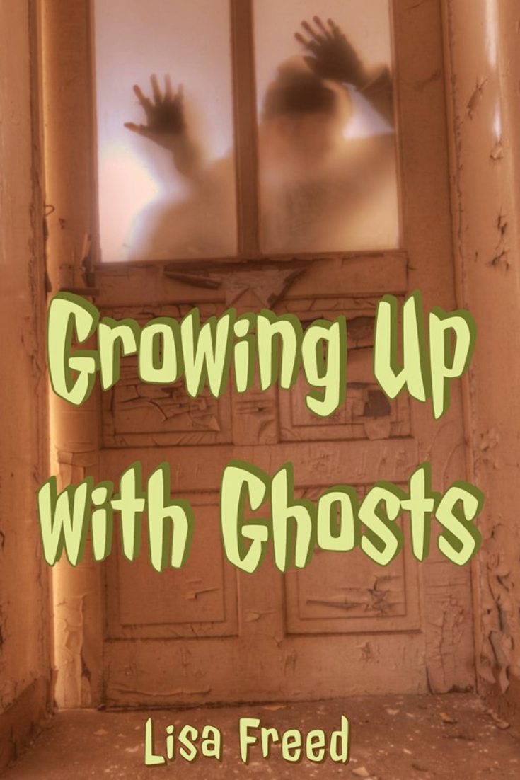 Growing Up with Ghosts by Lisa Freed | Goodreads