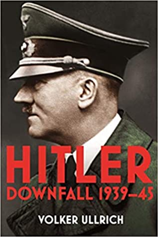 Hitler: Volume II: Downfall 1939-45 by Volker Ullrich | Goodreads