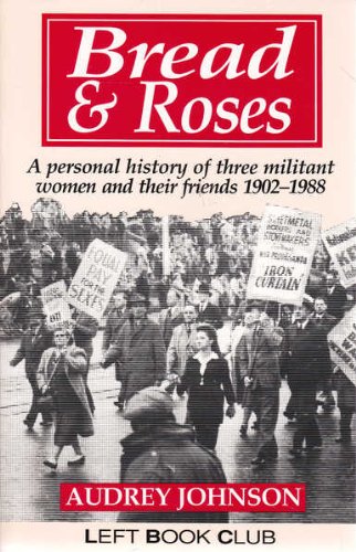 Bread & roses: A personal history of three militant women and their ...