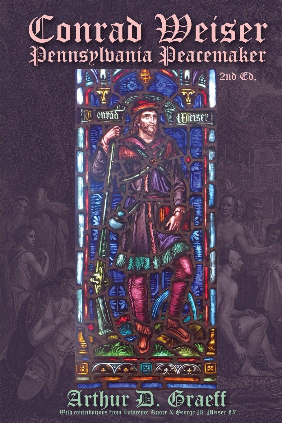 Conrad Weiser: Pennsylvania Peacemaker by Arthur D. Graeff | Goodreads