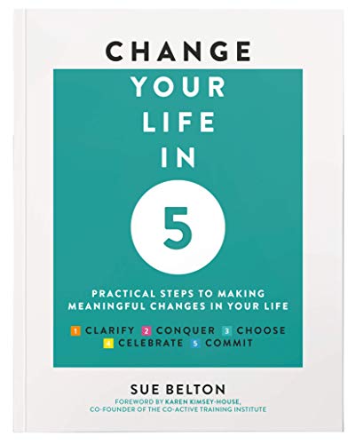 Change Your Life in 5: Practical Steps to Making Meaningful Changes In ...