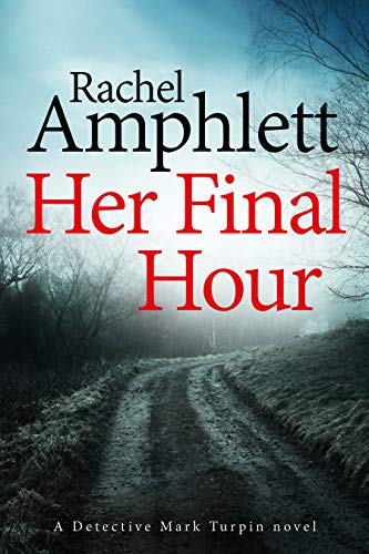 Her Final Hour (Detective Mark Turpin, #2) by Rachel Amphlett | Goodreads