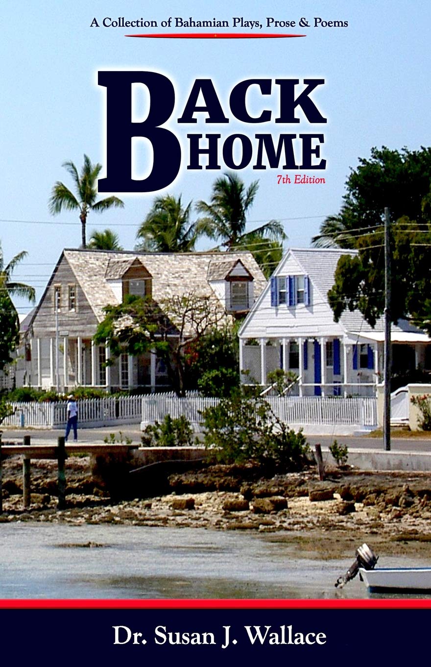 Back Home: A Collection of Bahamian Plays, Poetry & Prose by Susan J ...