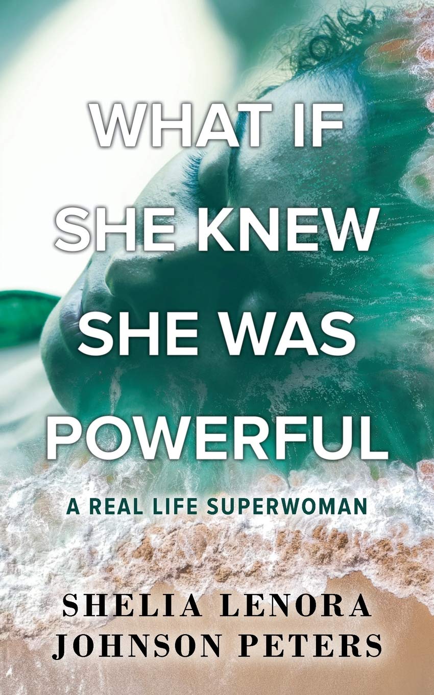 What If She Knew She Was Powerful: A Real Life SuperWoman by Shelia ...