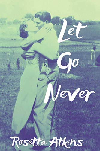 Let Go Never by Rosetta Atkins | Goodreads