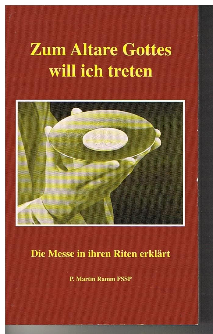 Zum Altare Gottes will ich treten - Die Messe in ihren Riten erklärt by ...
