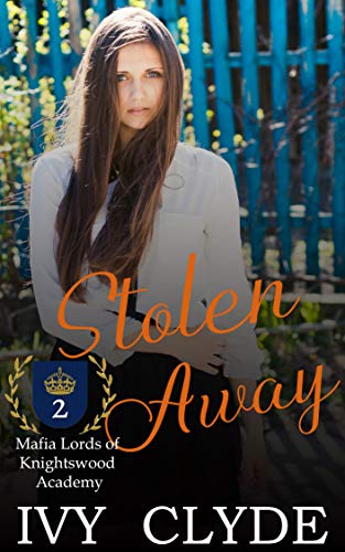 Stolen Away (Mafia Lords of Knightswood Academy, #2) by Ivy Clyde ...