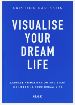 Visualise Your Dream Life - Embrace Visualisation and start manifesting ...