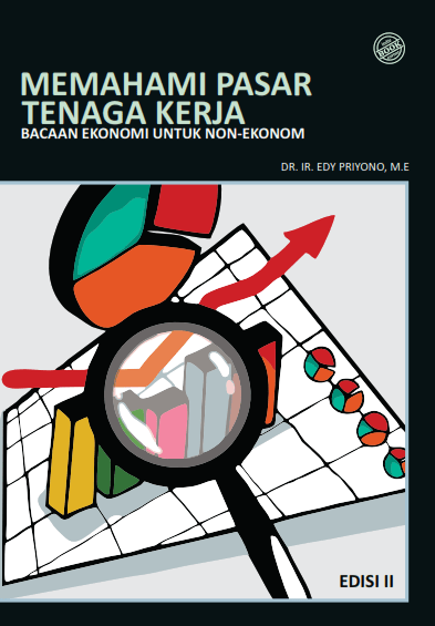 Memahami Pasar Tenaga Kerja: Bacaan Ekonomi untuk Non-Ekonom by Edi ...