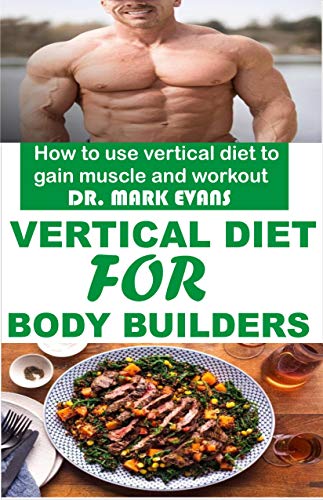 VERTICAL DIET FOR BODYBUILDERS: How to use vertical diet to gain muscle ...