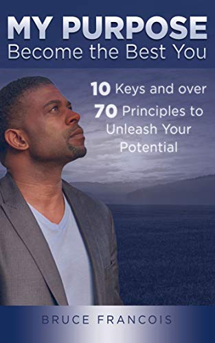 Become the Best You: 10 Keys and 70+ Principles to Unleash Your ...