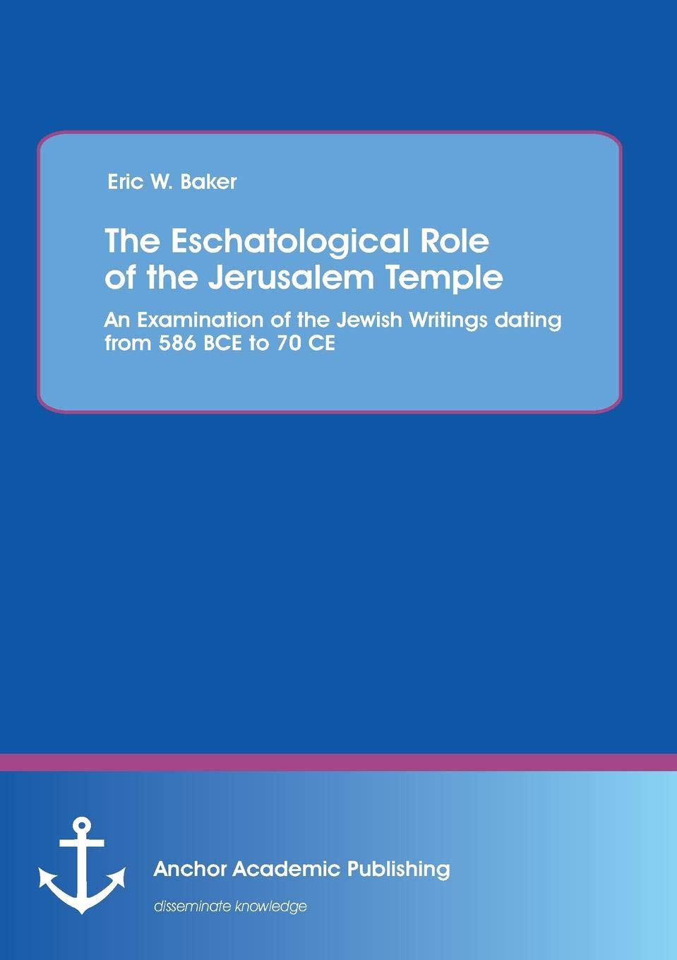 The Eschatological Role of the Jerusalem Temple: An Examination of the ...