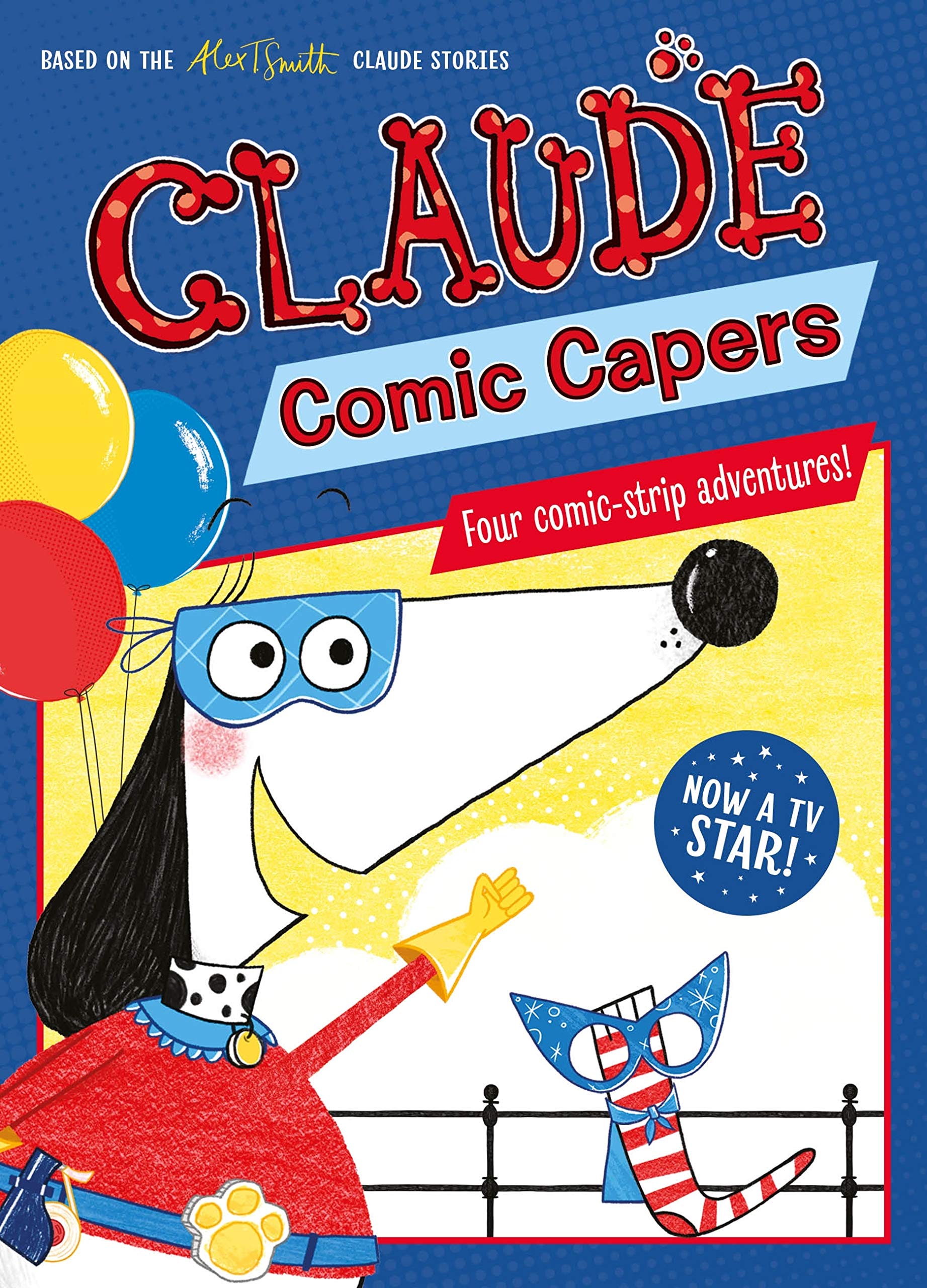Claude TV Tie-ins: Comic Capers by Alex T. Smith | Goodreads