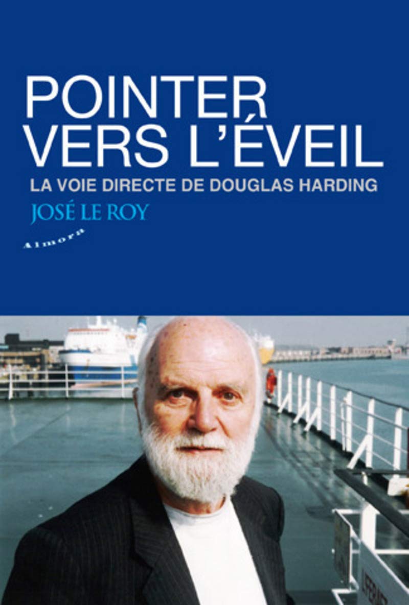 Pointer vers l'éveil - La voie directe de Douglas Harding by José Le ...