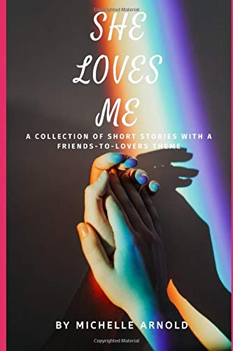 She Loves Me: A collection of short stories with a friends-to-lovers ...