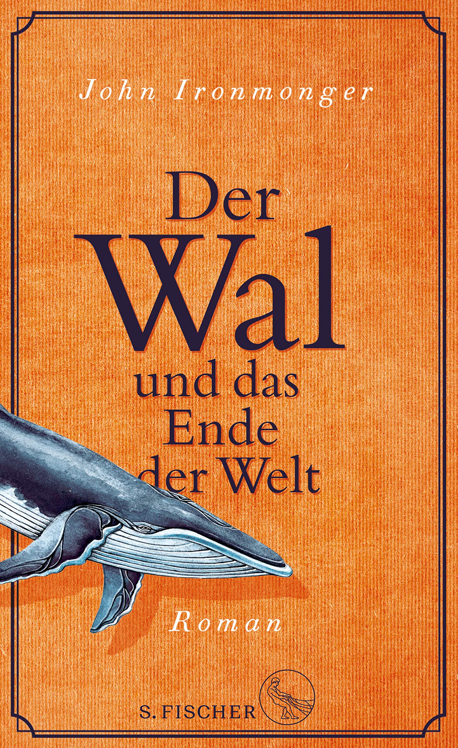 Der Wal und das Ende der Welt: Roman by John Ironmonger | Goodreads