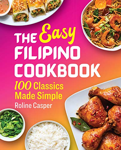 The Easy Filipino Cookbook: 100 Classics Made Simple by Roline Casper ...