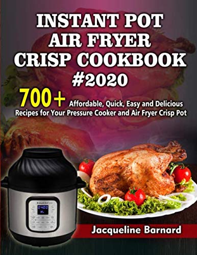 Instant Pot Air Fryer Crisp Cookbook #2020: 700+ Affordable, Quick ...