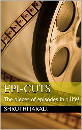 EPI-CUTS: THE PIECES OF EPISODES IN A LIFE by Shruthi Jarali | Goodreads