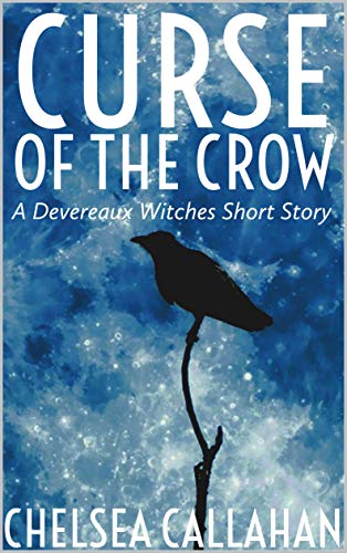 Curse of the Crow (Devereaux Witches, #0.1) by Chelsea Callahan | Goodreads