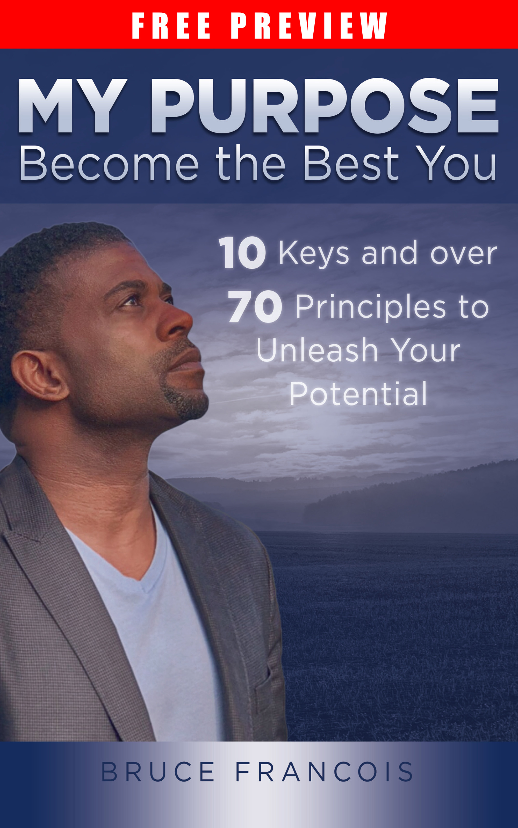 My Purpose - FREE PREVIEW (first chapter): Become the Best You: 10 Keys and Over 70 Principles ...