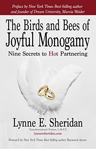 The Birds and Bees of Joyful Monogamy: Nine Secrets to Hot Partnering ...