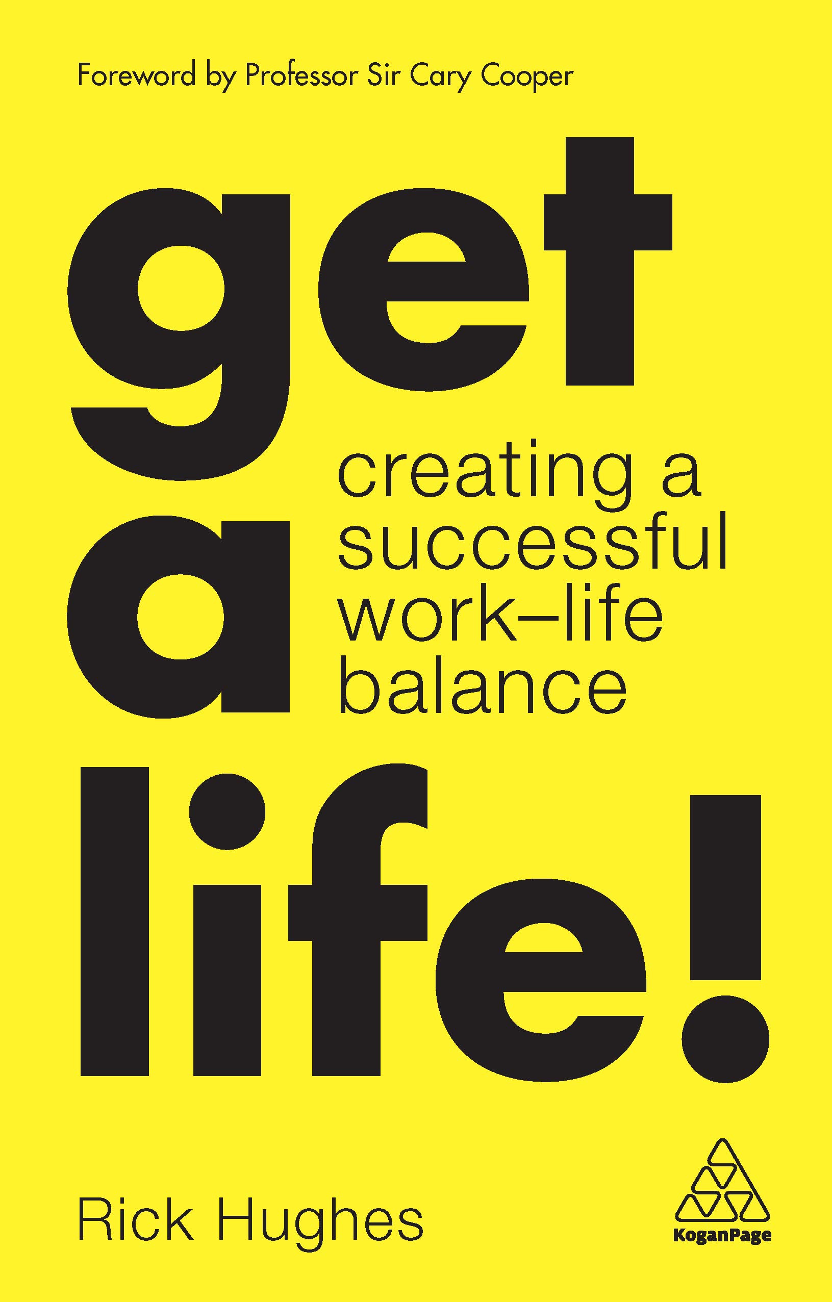 Get a Life!: Creating a Successful Work-Life Balance by Rick Hughes ...