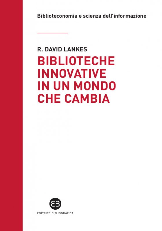 Biblioteche innovative in un mondo che cambia by R. David Lankes ...