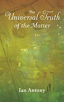 The Universal Truth of the Matter by Ian Antony | Goodreads