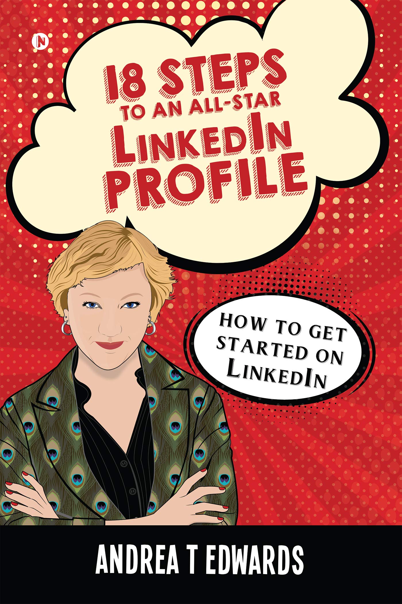 18 Steps to an All-Star Linkedin Profile : How to get started on ...