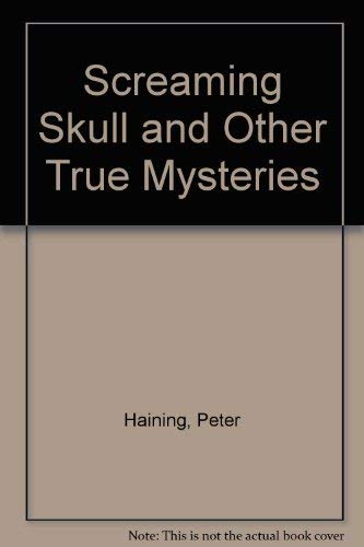 Screaming Skull and Other True Mysteries by Peter Haining | Goodreads