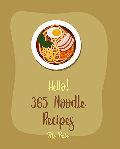 Hello! 365 Noodle Recipes: Best Noodle Cookbook Ever For Beginners ...