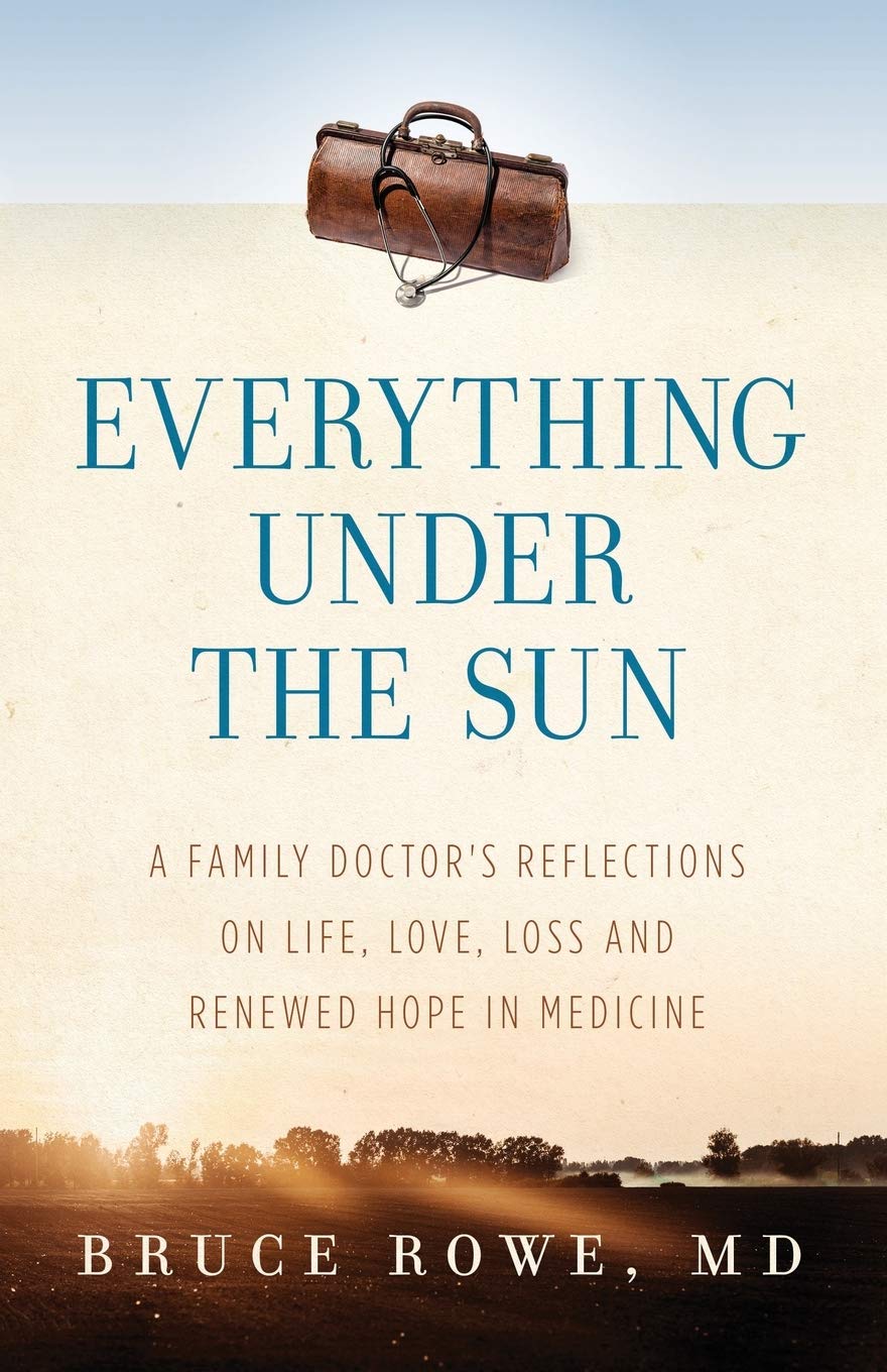 Everything Under the Sun: A Family Doctor's Reflections on Life, Love ...