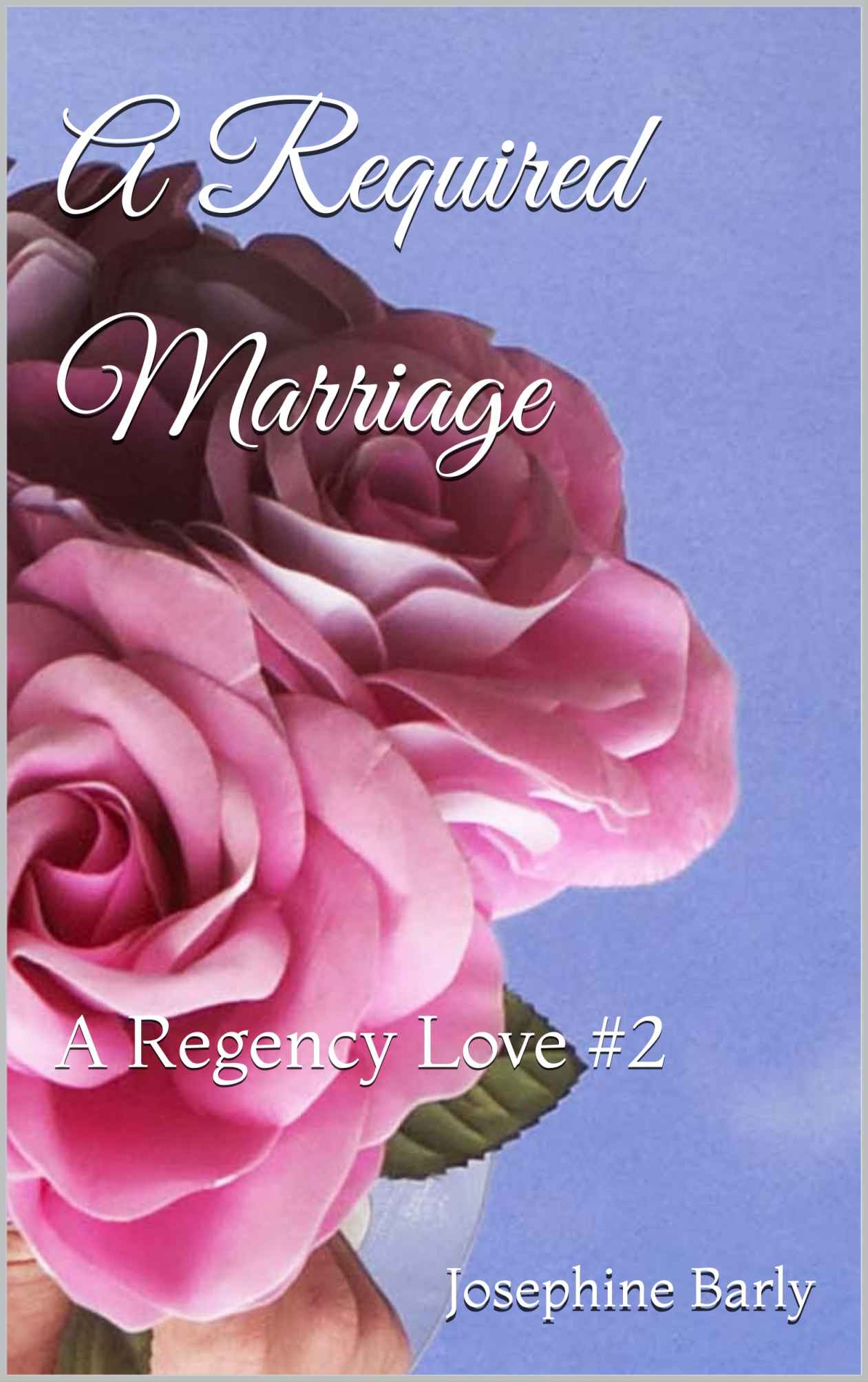 A Required Marriage (A Regency Love #2) by Josephine Barly | Goodreads