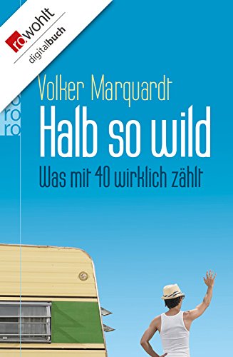 Halb so wild: Was mit 40 wirklich zählt by Volker Marquardt | Goodreads