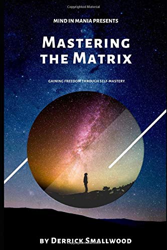 Mastering the Matrix: Gaining Freedom Through Self-Mastery by Derrick ...