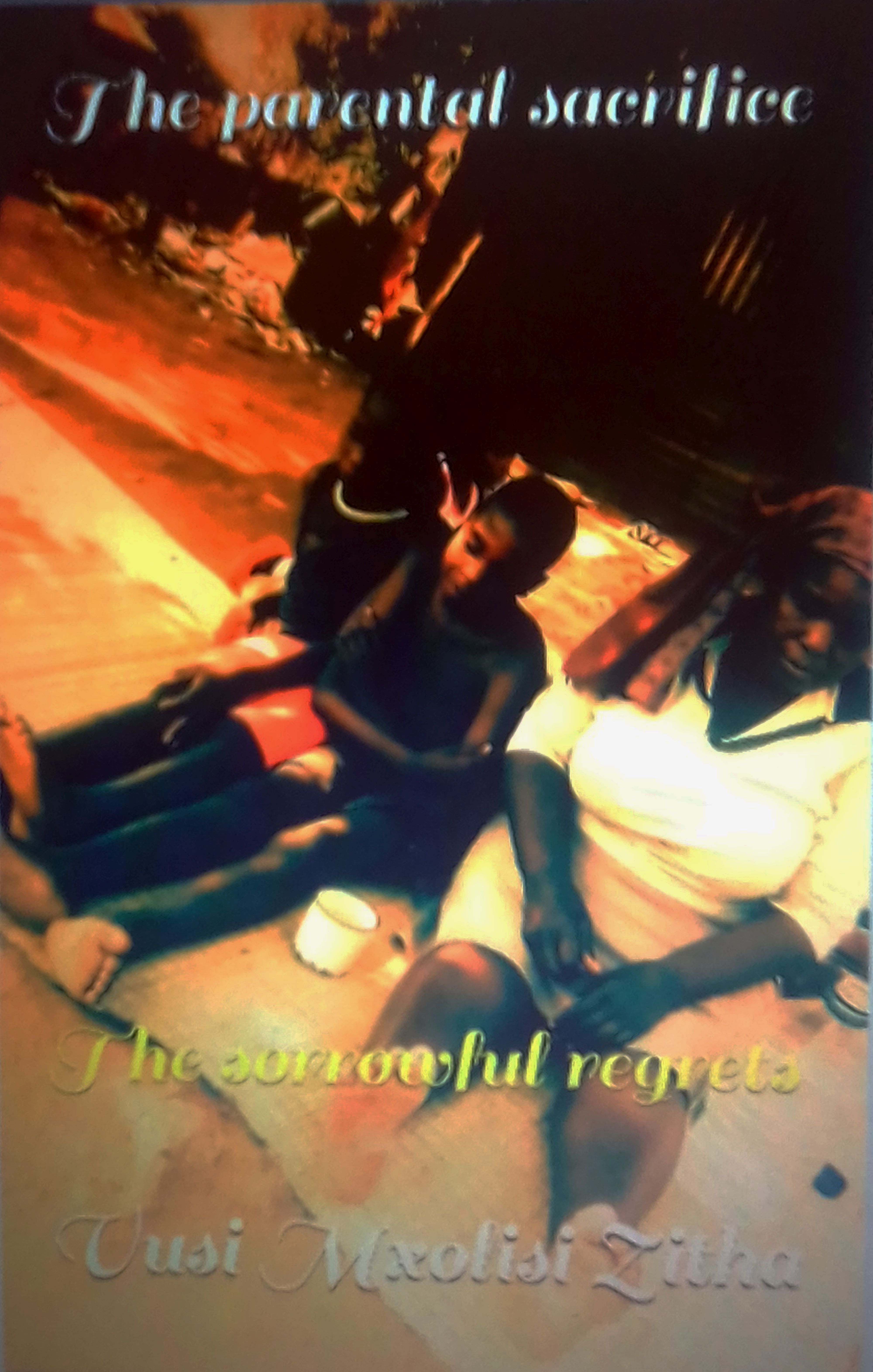 The parental sacrifice by Vusi Mxolisi Zitha (The Pen's Amigo) | Goodreads